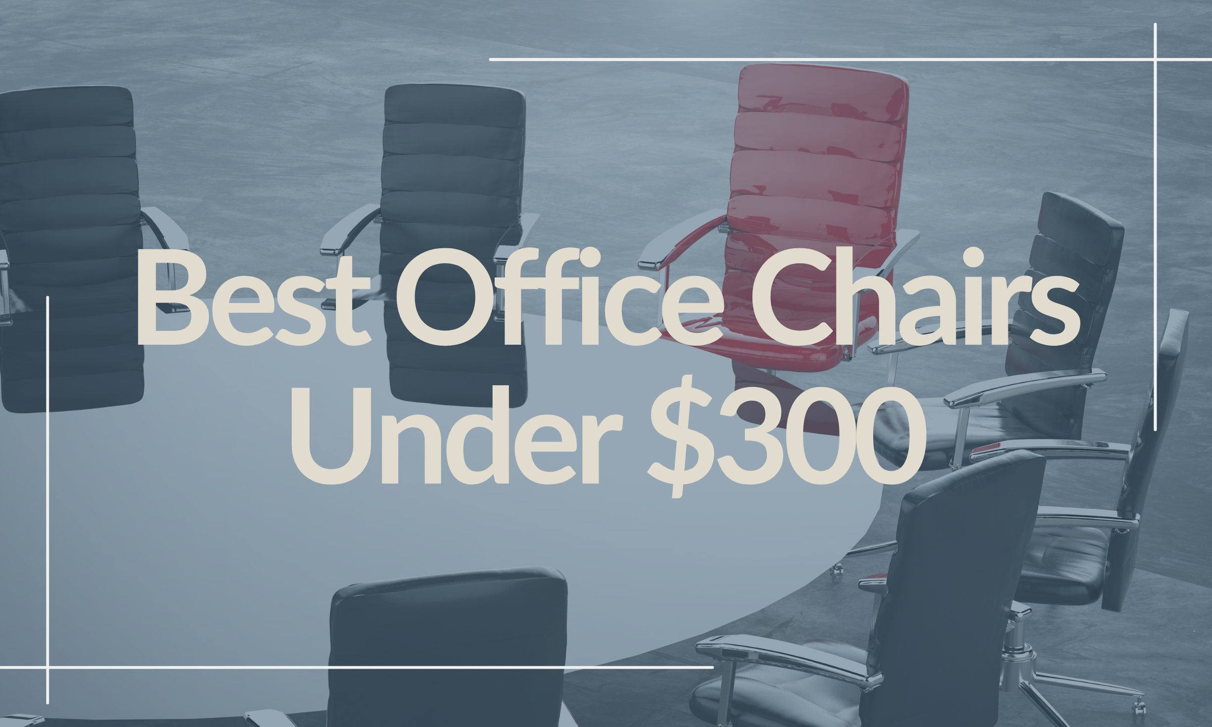 Best Office Chairs Under $300 | Top Affordable & Ergonomic Picks