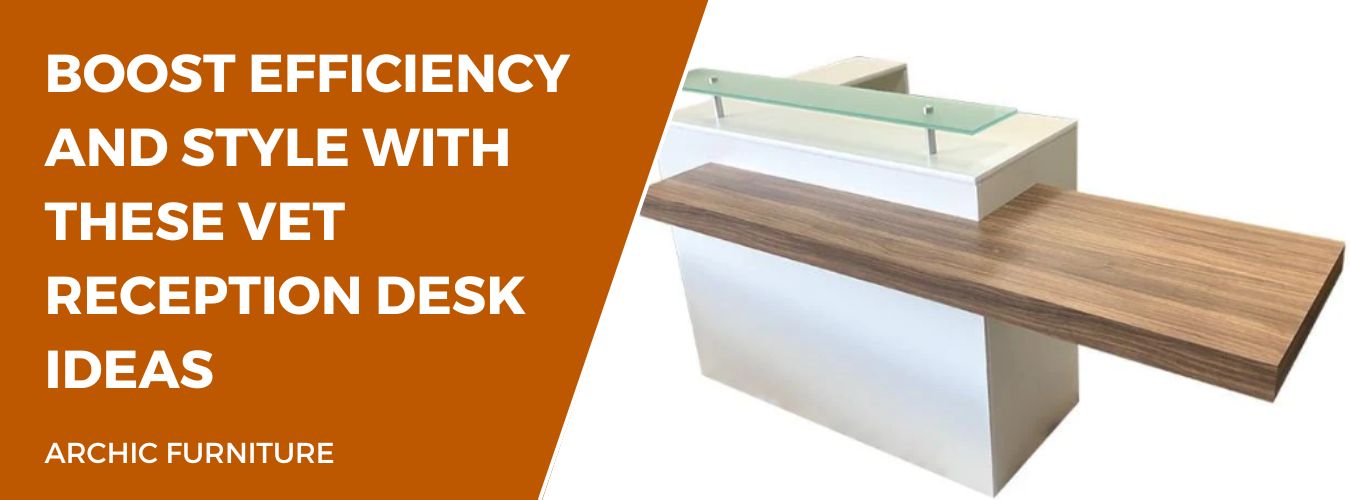 Boost Efficiency and Style with These Vet Reception Desk Ideas — Archic ...