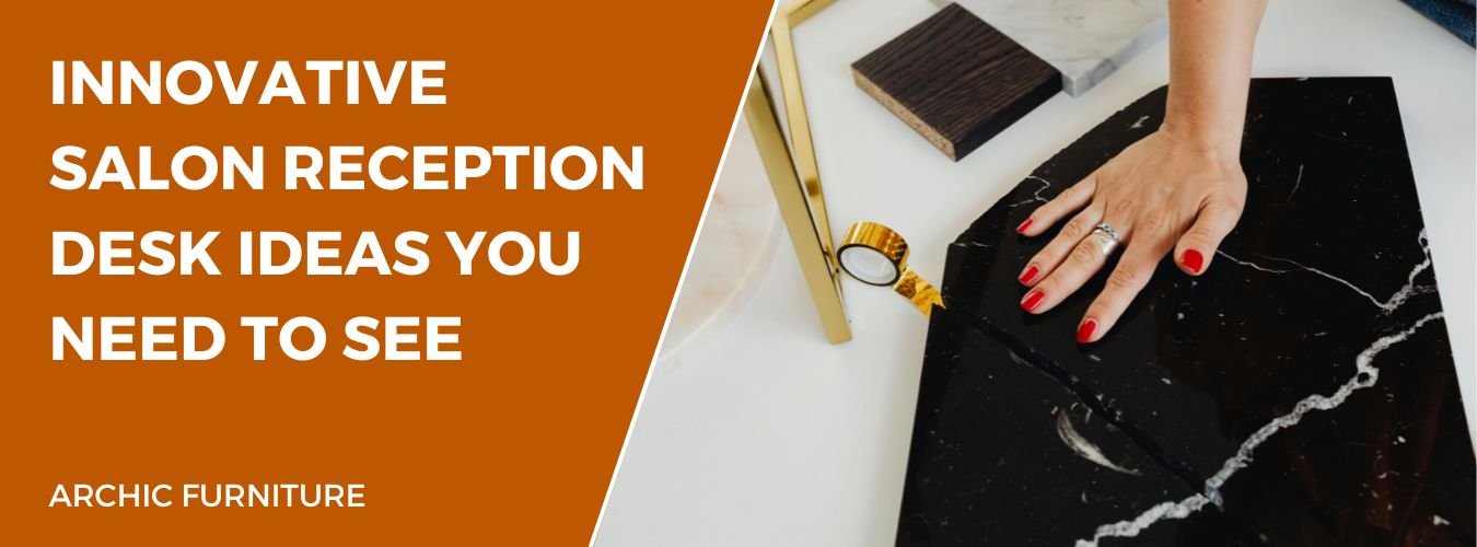 Innovative Salon Reception Desk Ideas You Need to See — Archic Furniture