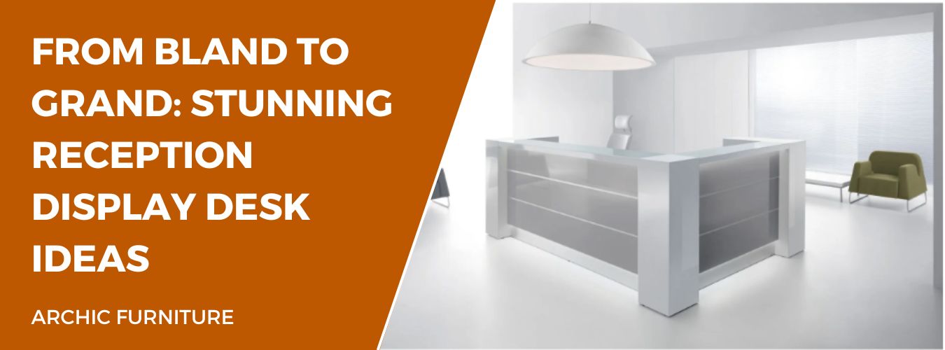 From Bland to Grand: Stunning Reception Display Desk Ideas — Archic ...