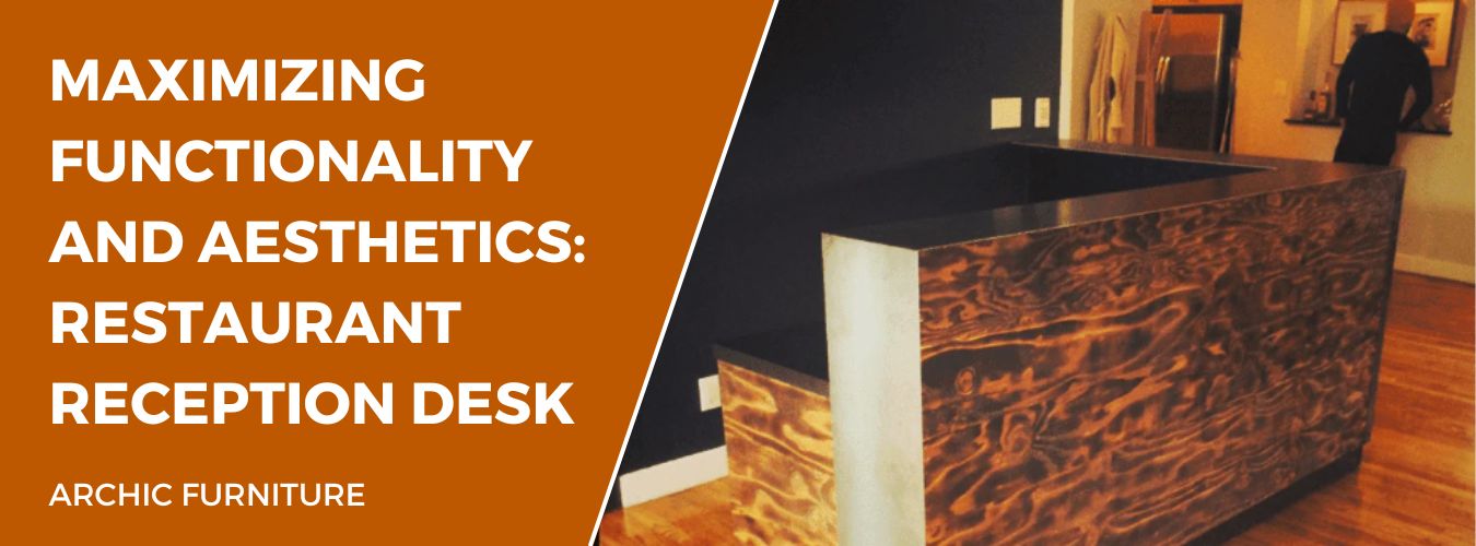 Maximizing Functionality and Aesthetics: Restaurant Reception Desk ...